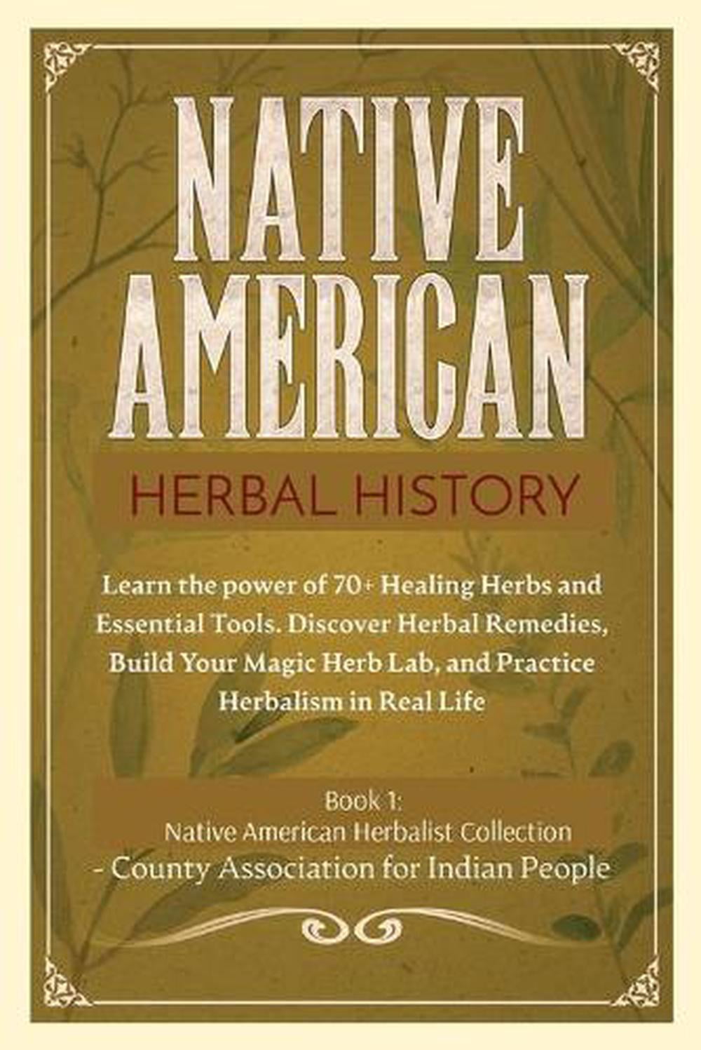Native American Herbalism Collection: Herbal History: Learn the Power ...