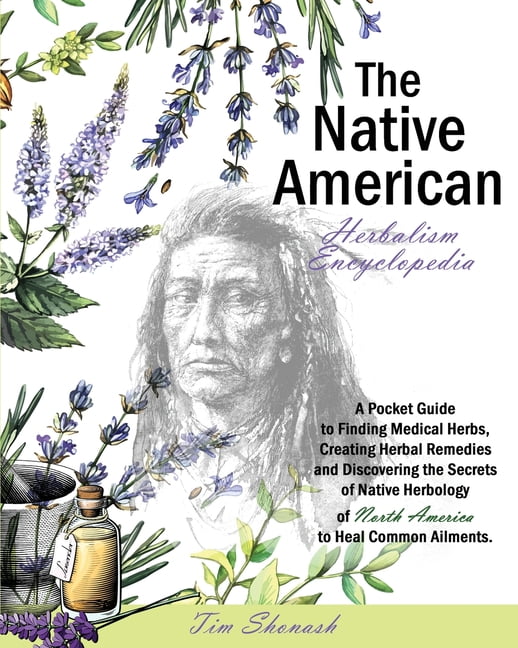 The Native American Herbalism Encyclopedia: A Pocket Guide to Finding ...