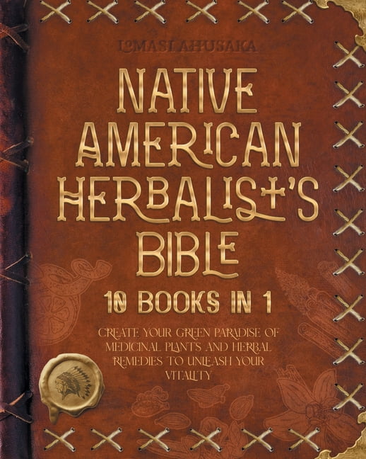 Native American Herbalist's Bible - 10 Books in 1: Create your Green ...