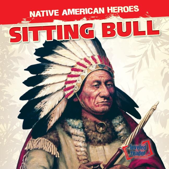 Native American Heroes: Sitting Bull (Paperback) - Walmart.com