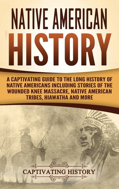 Native American History: A Captivating Guide to the Long History of ...