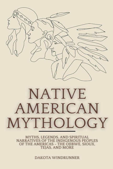 Native American Mythology: Myths, Legends, and Spiritual Narratives of ...
