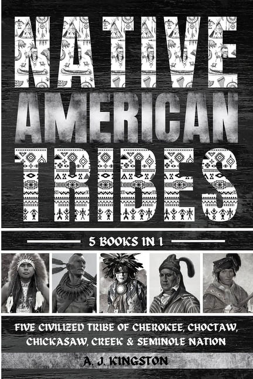 Native American Tribes: Five Civilized Tribes Of Cherokee, Choctaw ...