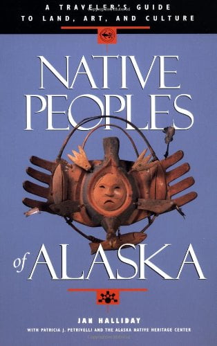 Pre-Owned Native Peoples of Alaska: A Travelers Guide to Land, Art, and ...