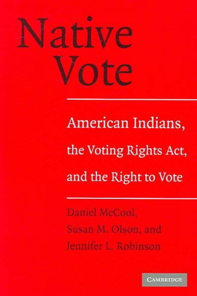 Native Vote: American Indians, the Voting Rights Act, and the Right to ...