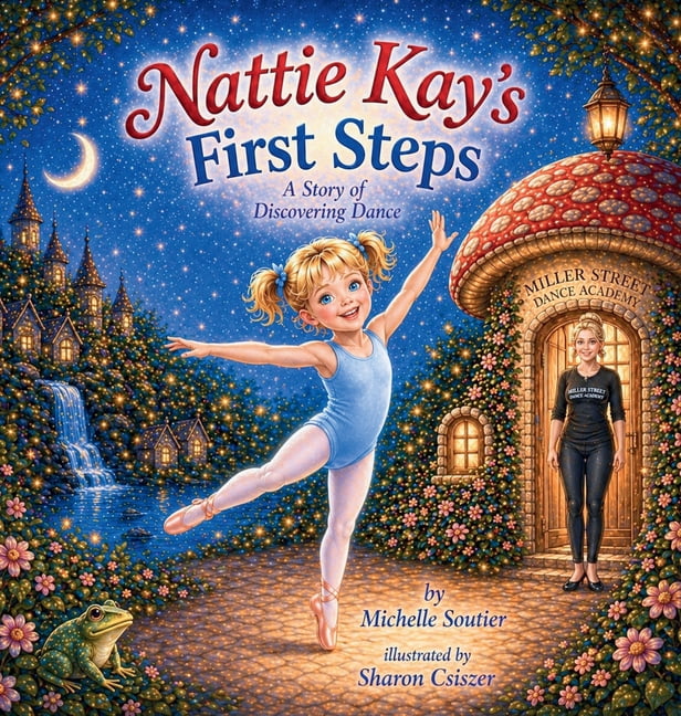 Nattie Kay's First Steps: A Story of Discovering Dance, (Hardcover ...