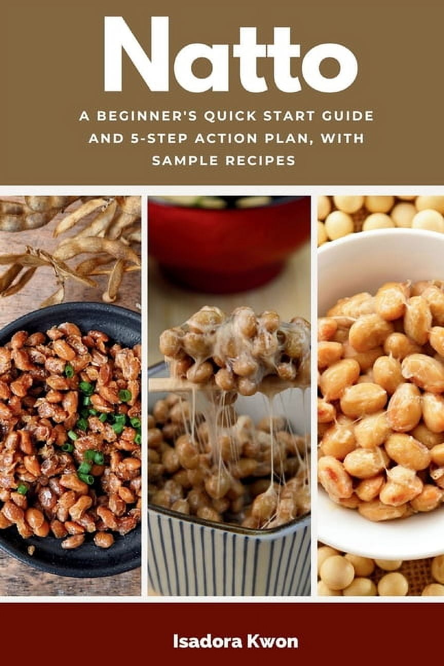 Natto: A Beginner's Quick Start Guide and 5-Step Action Plan, With ...