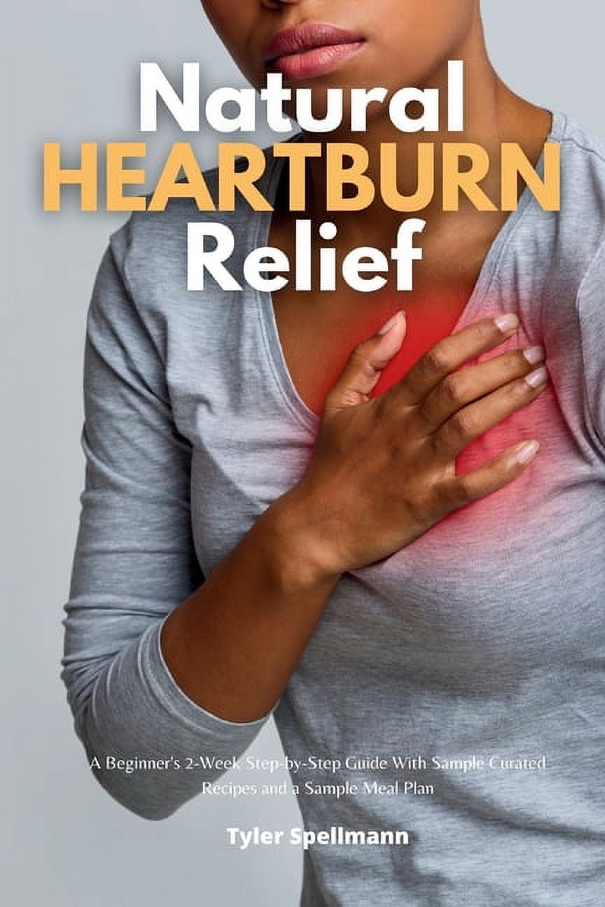 Natural Heartburn Relief: A Beginner's 2-Week Step-by-Step Guide With ...