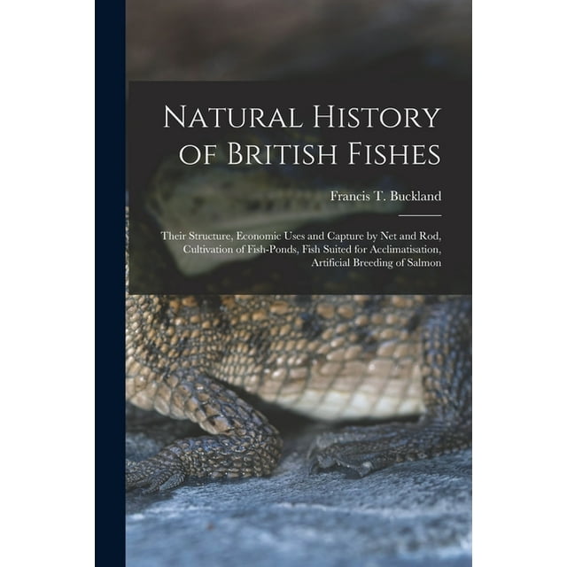 Natural History of British Fishes : Their Structure, Economic Uses and ...