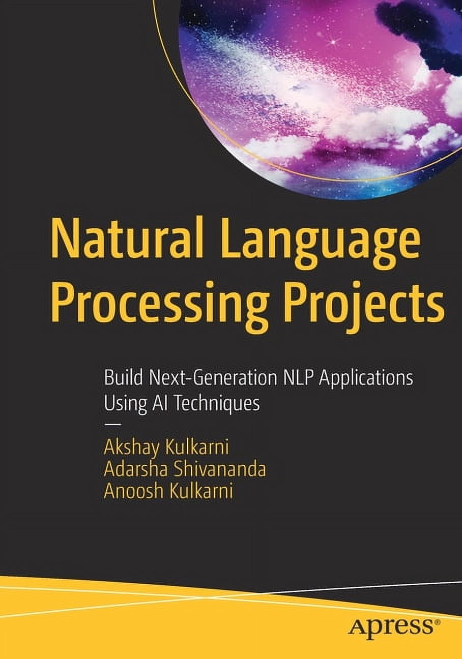 Natural Language Processing Projects: Build Next-Generation Nlp Applications Using AI Techniques ...