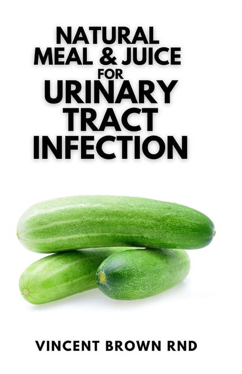 Natural Meal & Juice for Urinary Tract Infections: The Natural Solution ...