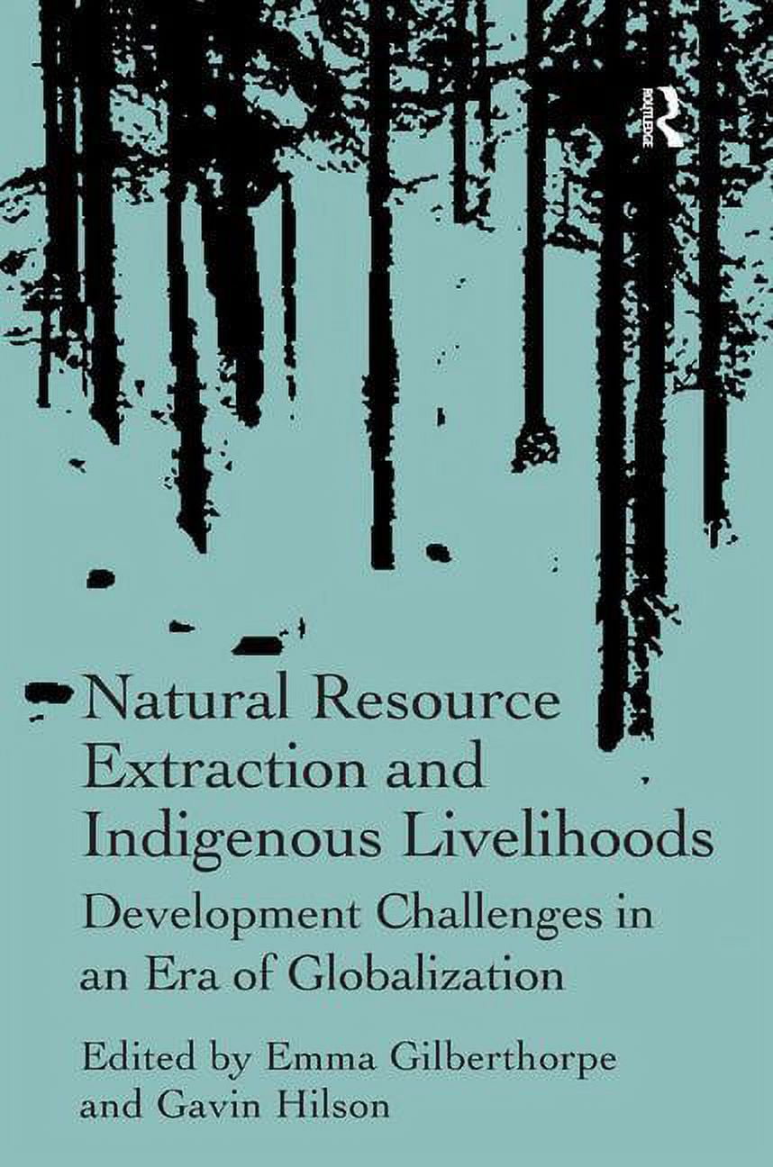 Natural Resource Extraction and Indigenous Livelihoods: Development ...