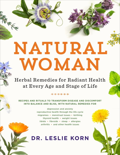 Natural Woman : Herbal Remedies for Radiant Health at Every Age and ...