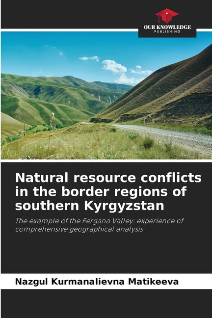 Natural resource conflicts in the border regions of southern Kyrgyzstan ...