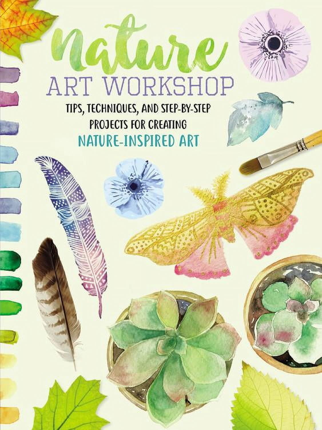Nature Art Workshop : Tips, Techniques, and Step-By-Step Projects for ...
