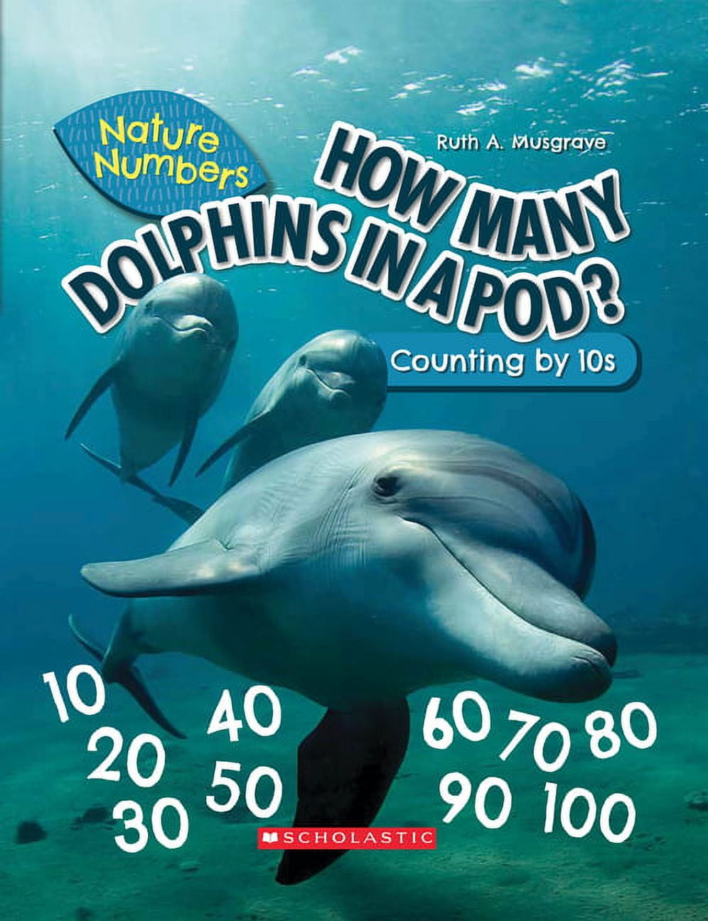 Nature Numbers How Many Dolphins in a Pod?: Counting by 10's (Nature ...