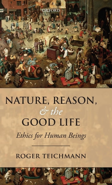 Nature, Reason, and the Good Life: Ethics for Human Beings, (Hardcover ...