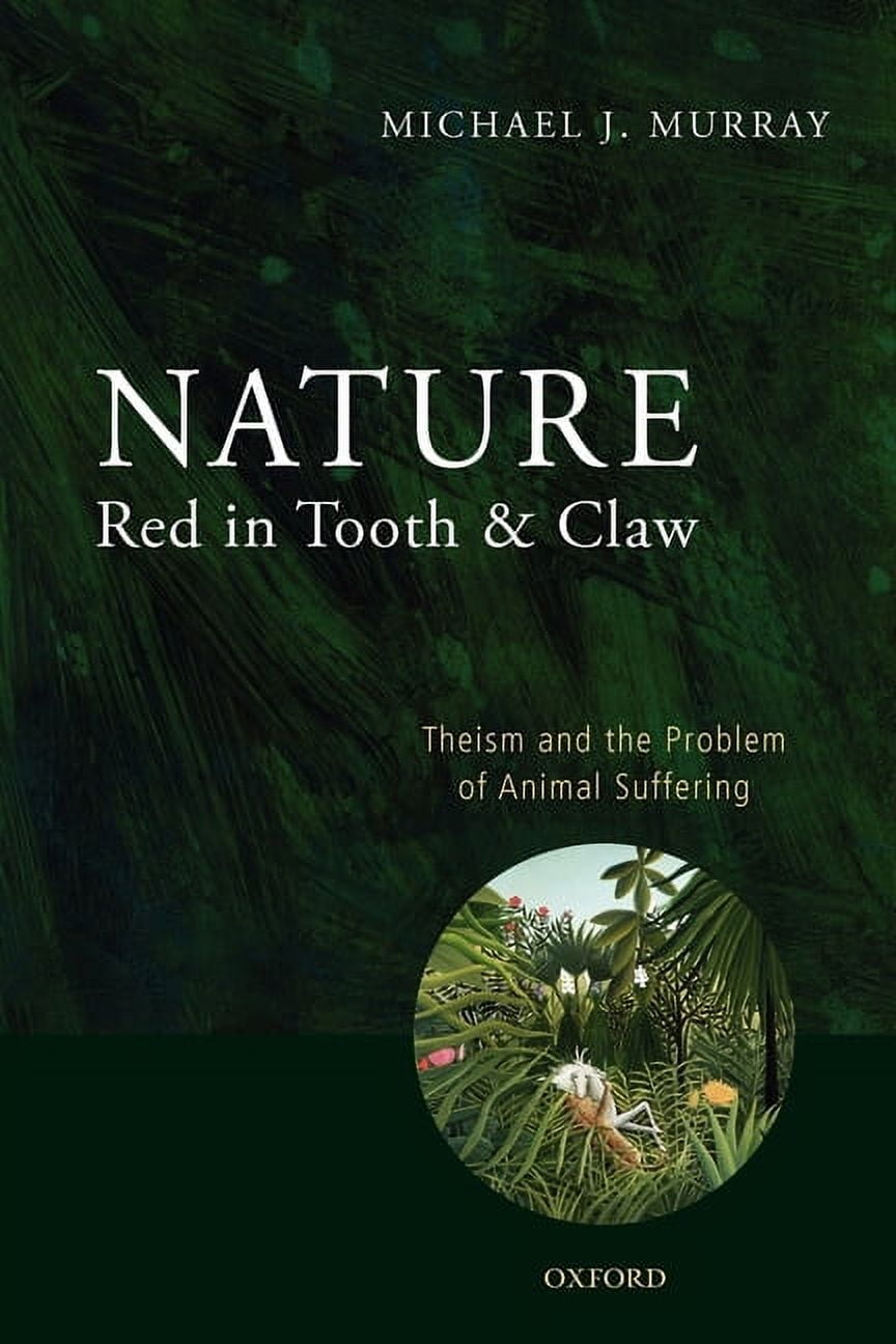 Nature Red in Tooth and Claw: Theism and the Problem of Animal ...