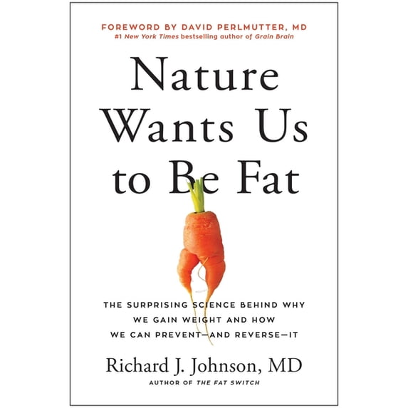 Nature Wants Us to Be Fat: The Surprising Science Behind Why We Gain ...