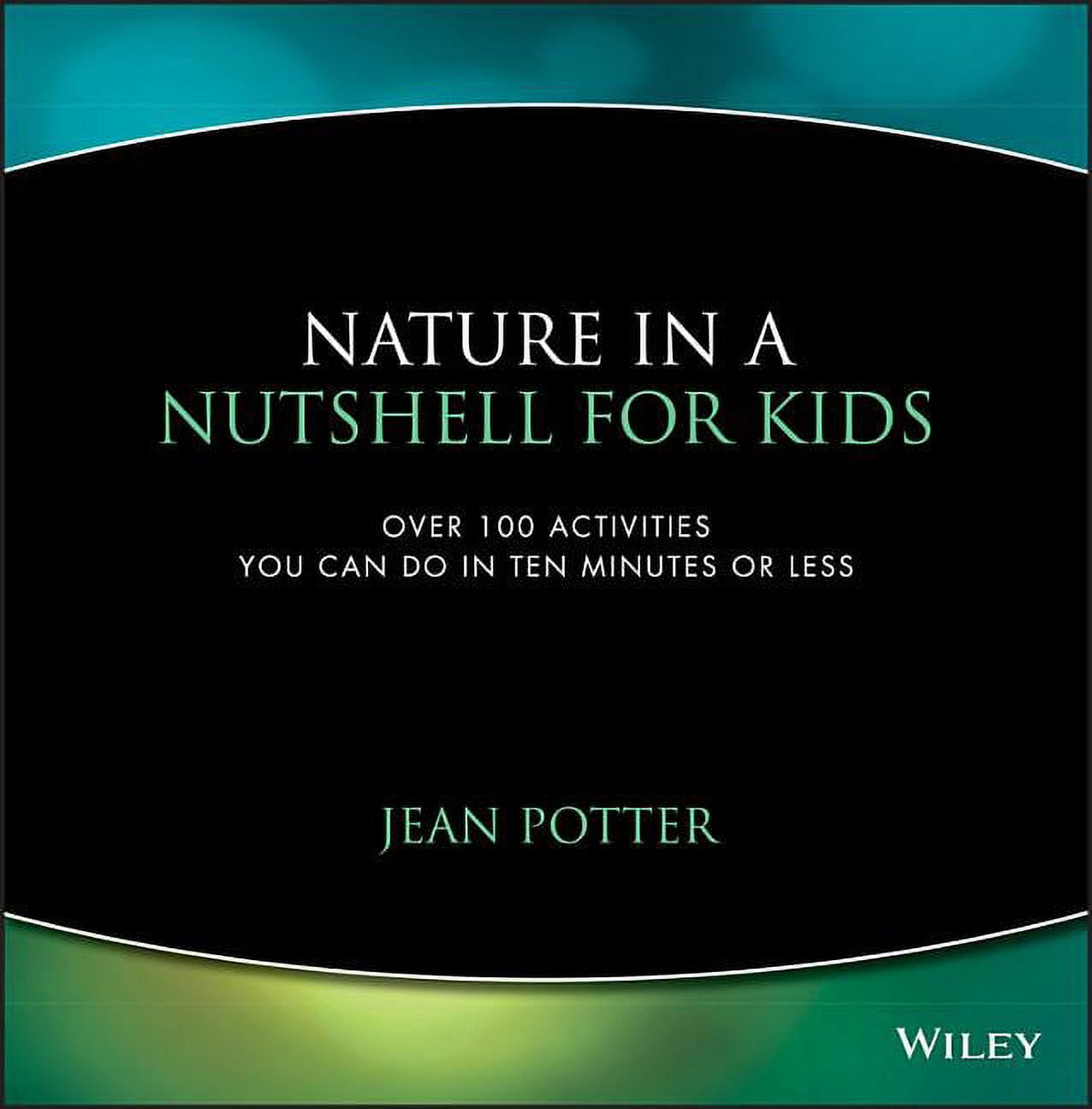 Nature in a Nutshell for Kids: Over 100 Activities You Can Do in Ten ...