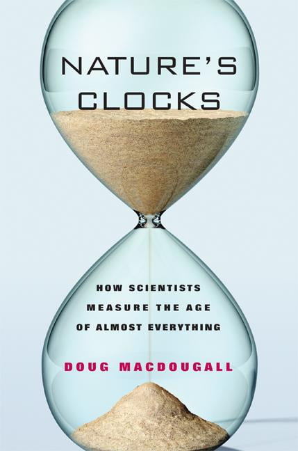 Nature's Clocks: How Scientists Measure the Age of Almost Everything ...