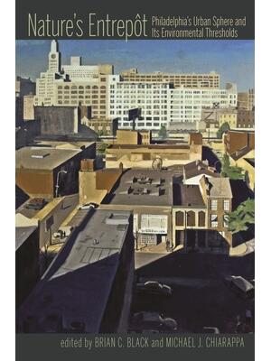 Nature's Entrepot : Philadelphia's Urban Sphere and Its Environmental ...