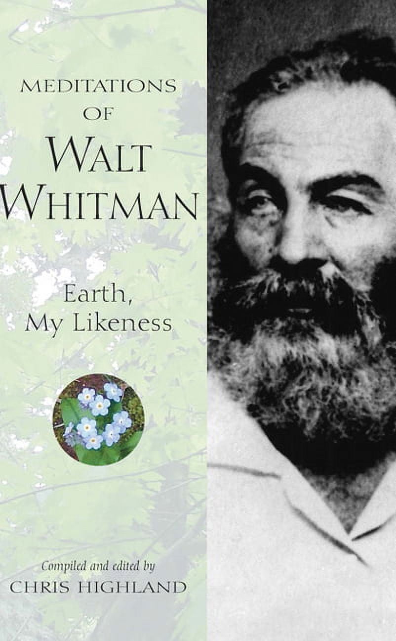 Nature's Inspiration: Meditations of Walt Whitman: Earth, My Likeness ...