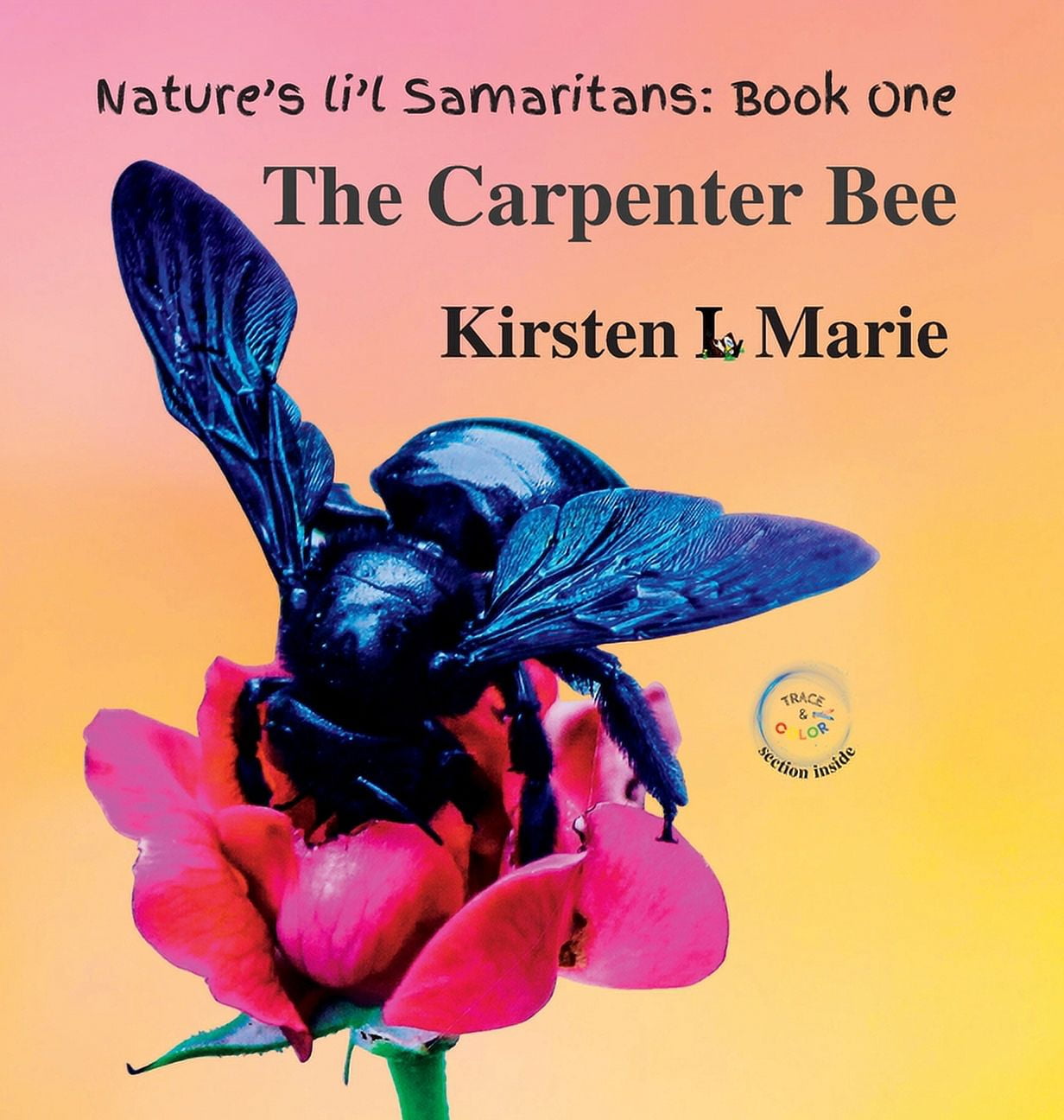 Nature's Li'l Samaritans The Carpenter Bee, Book ONE, (Hardcover ...