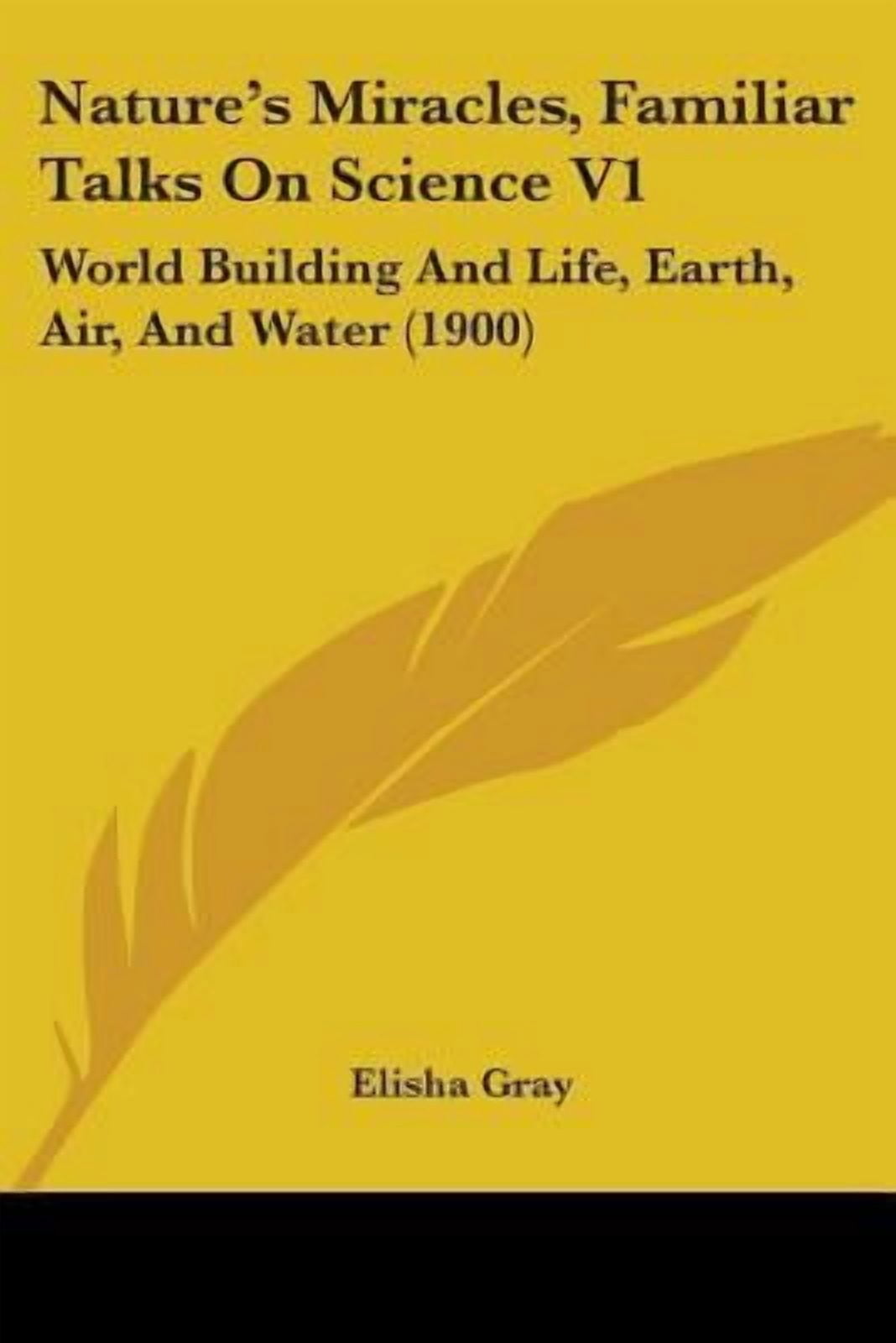 Nature's Miracles, Familiar Talks on Science V1: World Building and ...