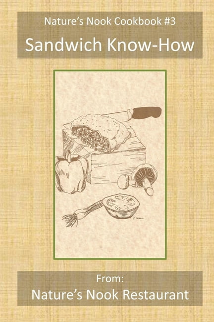 Nature's Nook Cookbook: Sandwich Know-How: From Nature's Nook ...