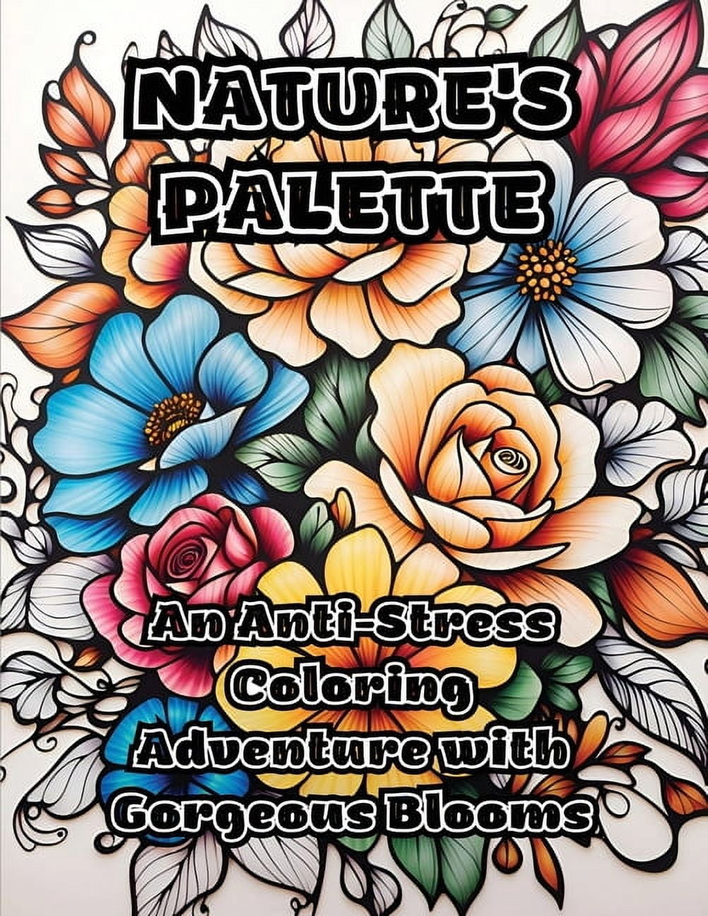 Nature's Palette: An Anti-Stress Coloring Adventure with Gorgeous ...