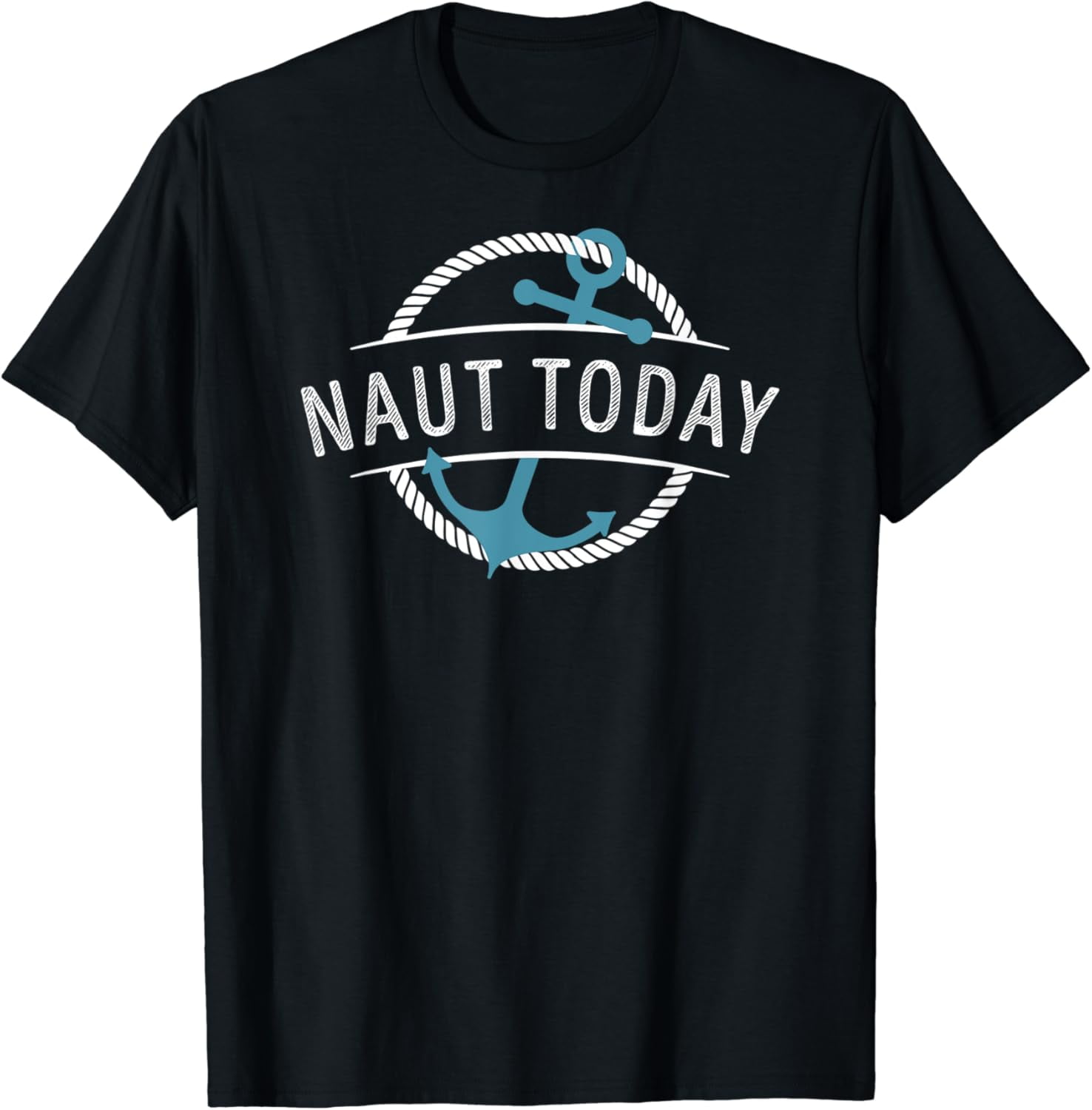 Naut Today Nautical Anchor Sea Sailing Beach Vacation Cruise T-Shirt ...