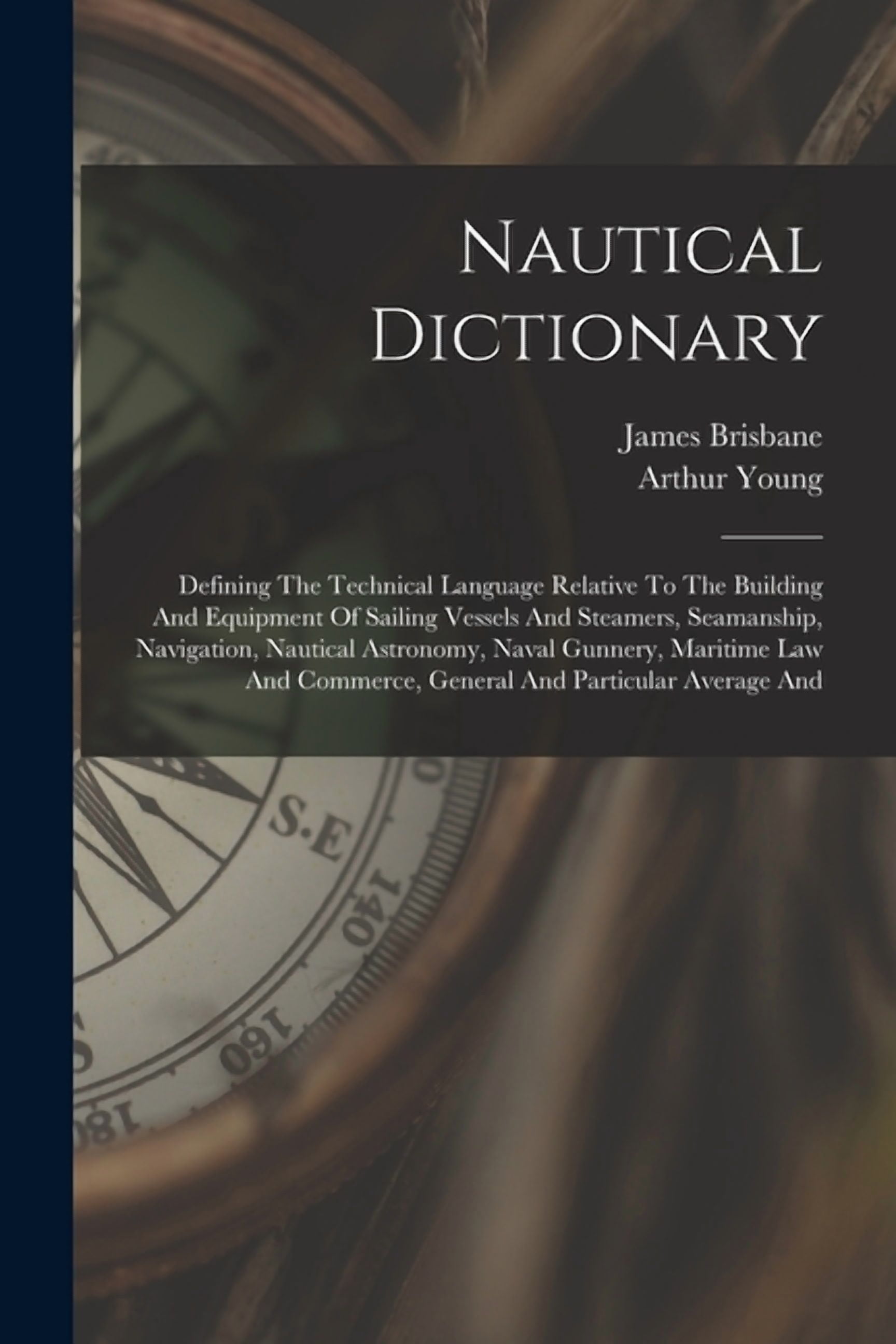 Nautical Dictionary: Defining The Technical Language Relative To The ...