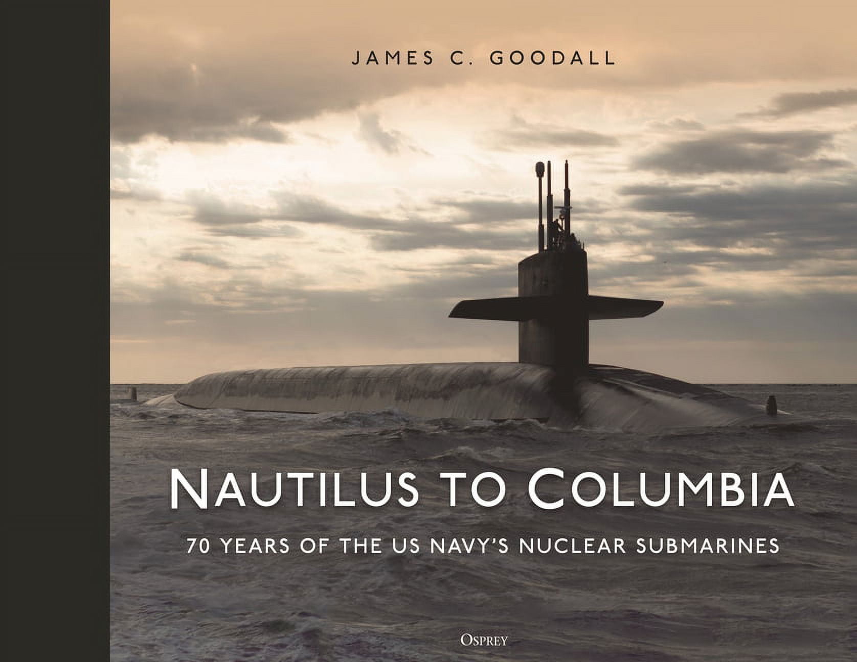 Nautilus to Columbia: 70 Years of the Us Navy's Nuclear Submarines ...