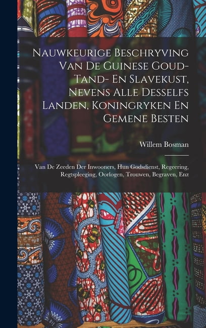 Nauwkeurige Beschryving Van De Guinese Goud- Tand- En Slavekust, Nevens ...