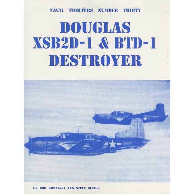 Naval Fighters: Douglas XSB2D-1 & BTD-1 Destroyer (Series #30 ...