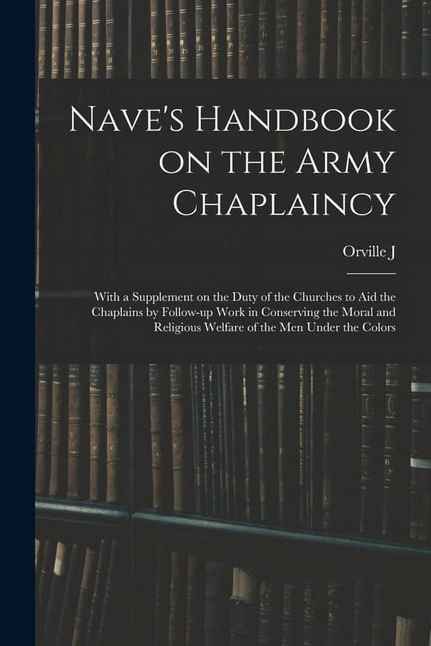 Nave's Handbook on the Army Chaplaincy: With a Supplement on the Duty ...
