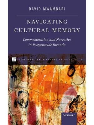 Navigating Cultural Memory : Commemoration and Narrative in Postgenocide Rwanda - Walmart.com