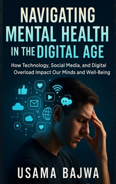 Navigating Mental Health in the Digital Age: How Technology, Social ...