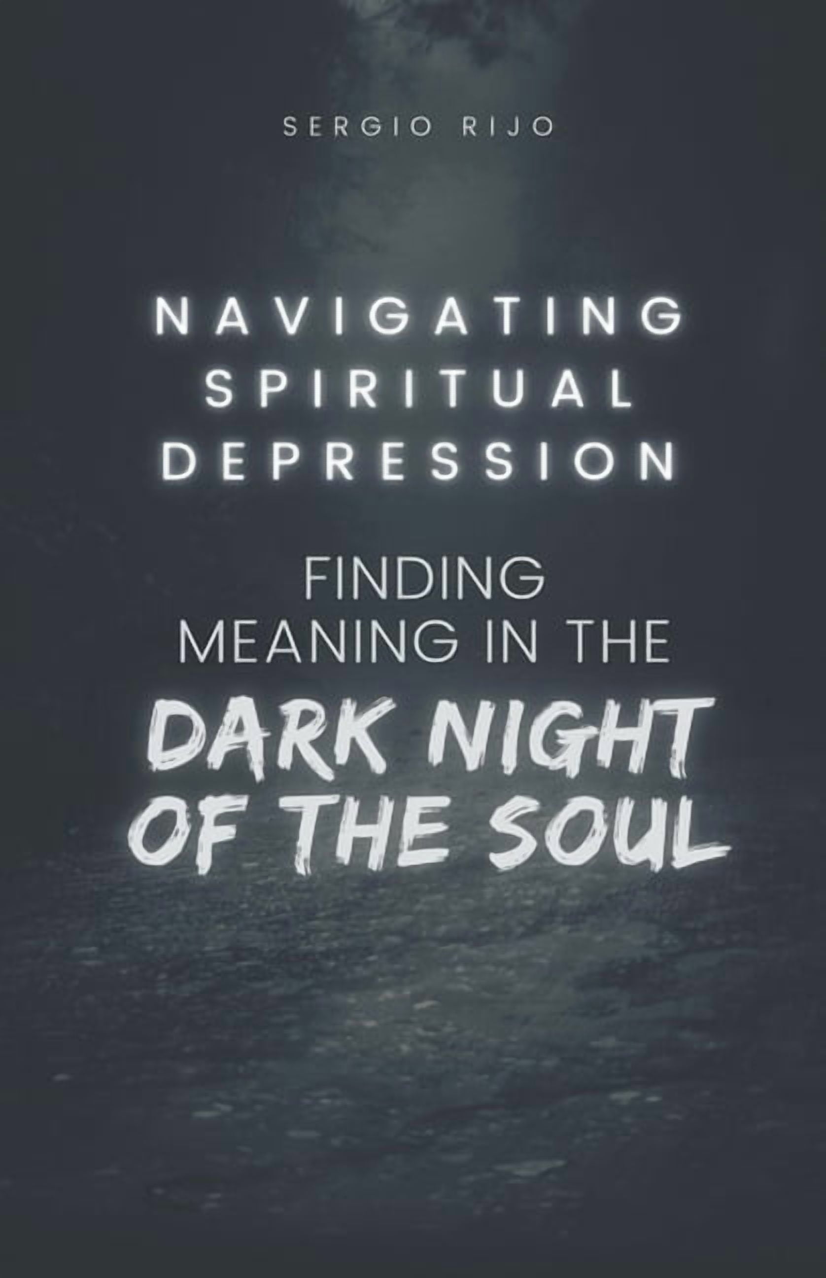 Navigating Spiritual Depression: Finding Meaning in the Dark Night of ...