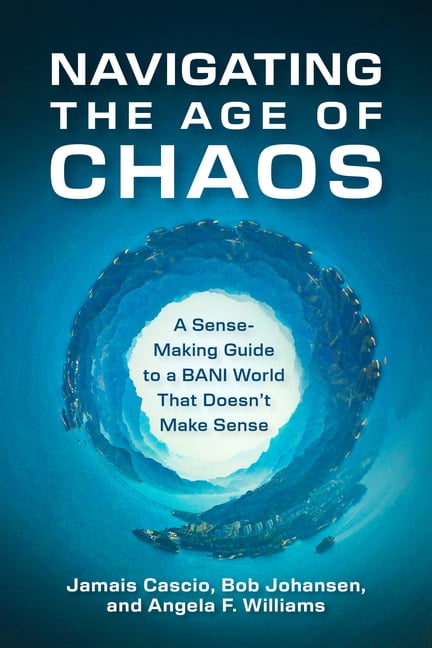 Navigating the Age of Chaos: A Sense-Making Guide to a Bani World That ...