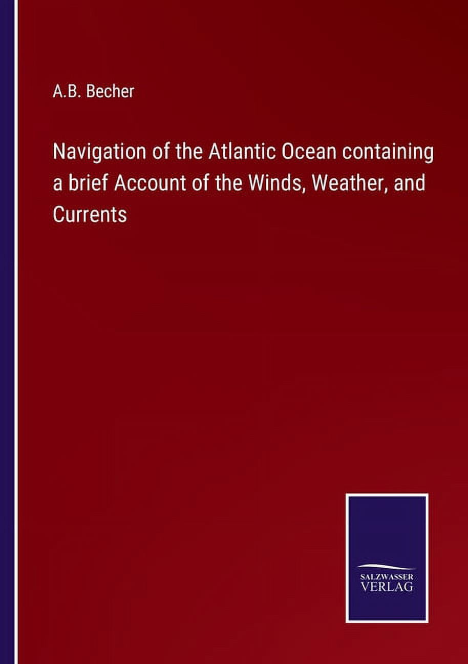 Navigation of the Atlantic Ocean containing a brief Account of the ...