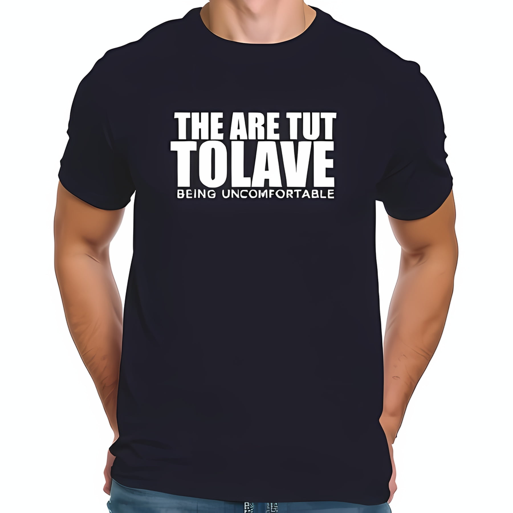 Navy Blue T-Shirt with Bold White Text "THE ARE TUT TOLAVE BEING ...