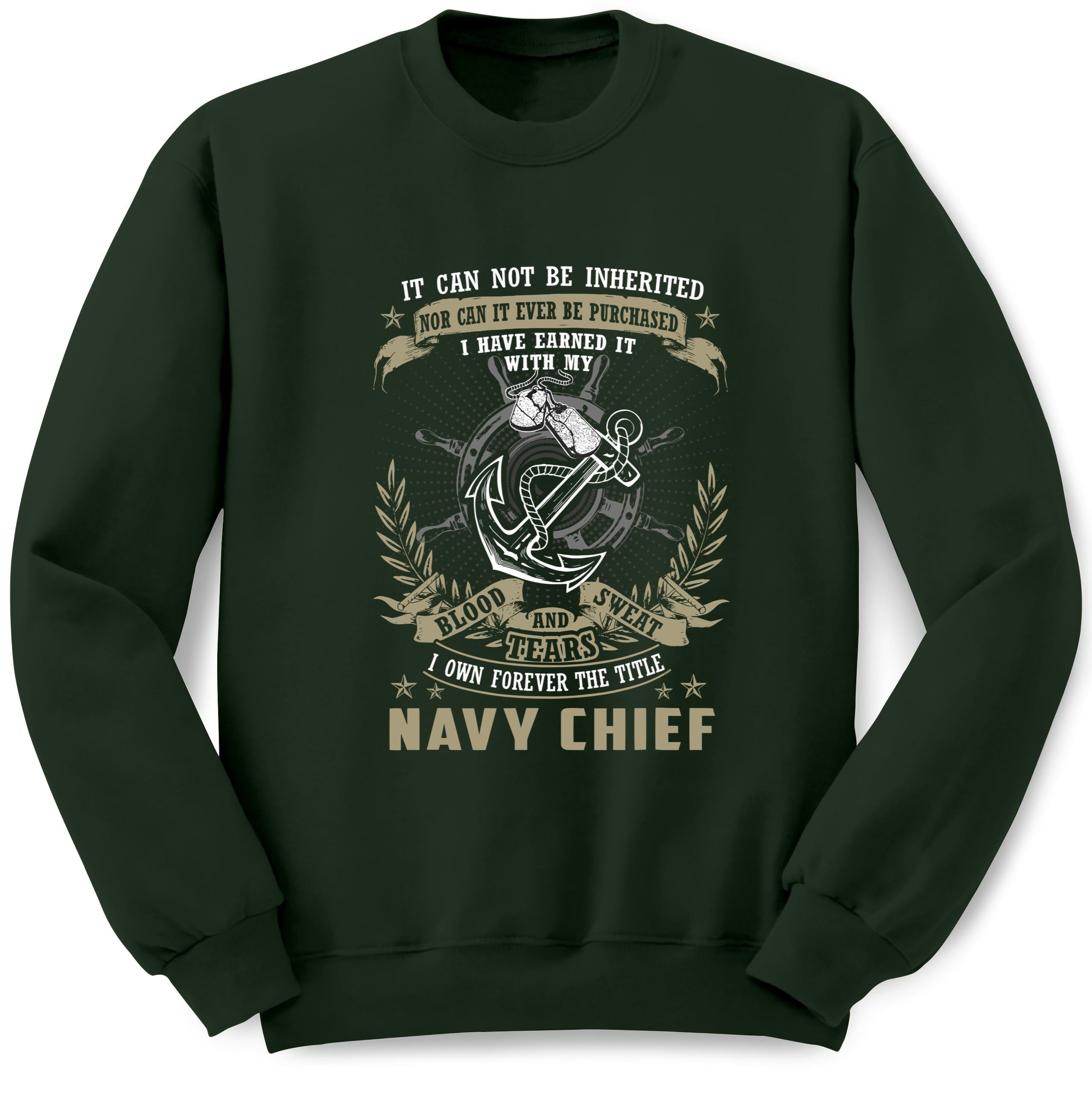 Navy Chief, It Can Not Be Inherited Or Purchased Sweatshirt - Walmart.com