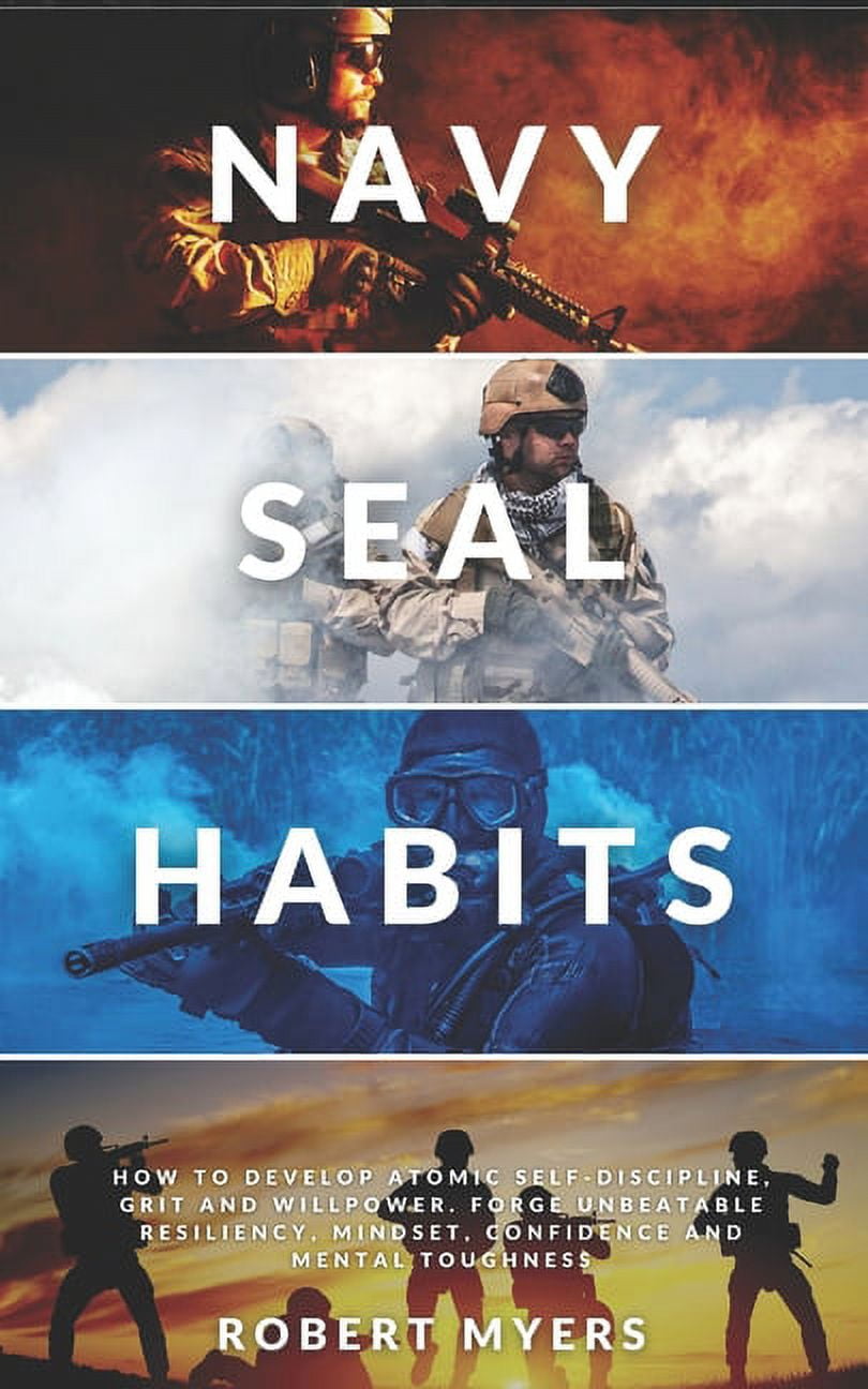 Navy Seal Habits: How to Develop Atomic Self-Discipline, Grit and ...