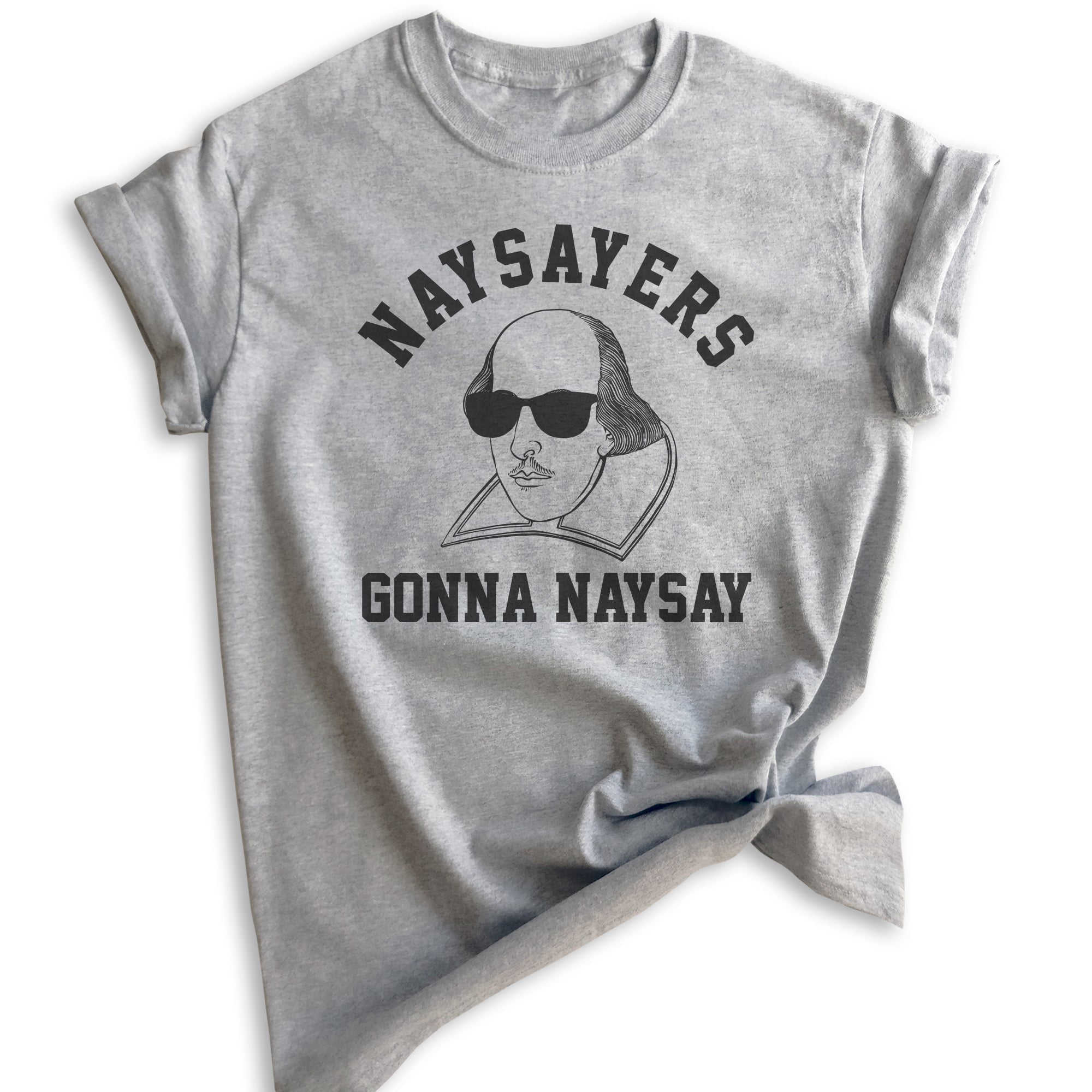 Naysayers Gonna Naysay Shakespeare Shirt, Unisex Women's Men's Shirt ...