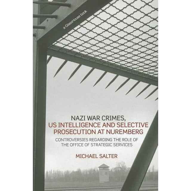 Nazi War Crimes, US Intelligence and Selective Prosecution at Nuremberg ...