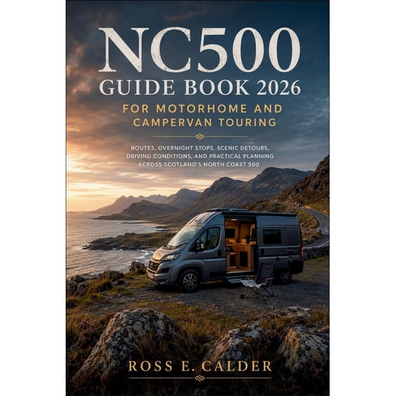 Nc500 Guide Book 2026 for Motorhome and Campervan Touring: Routes ...