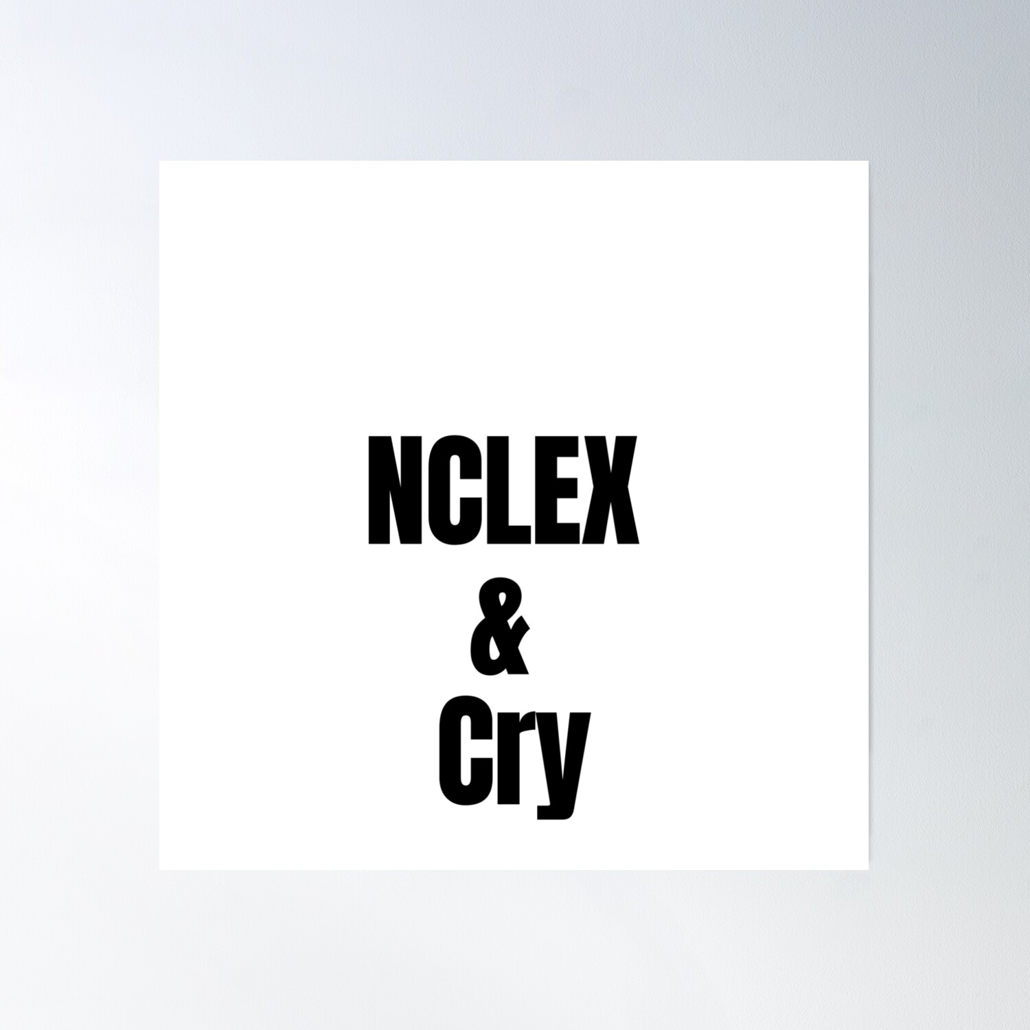 Nclex And Cry Poster Wall Art, Modern Wall Decor, 16x16 UNFRAMED ...