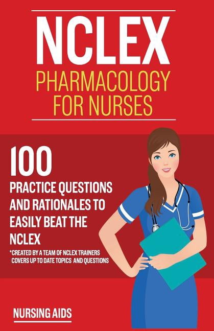 Nclex Pharmacology for Nurses : 100 Practice Questions With Rationales ...